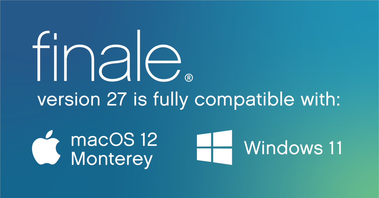 Finale v27 is fully compatible with macOS 12 and Windows 11 - Finale